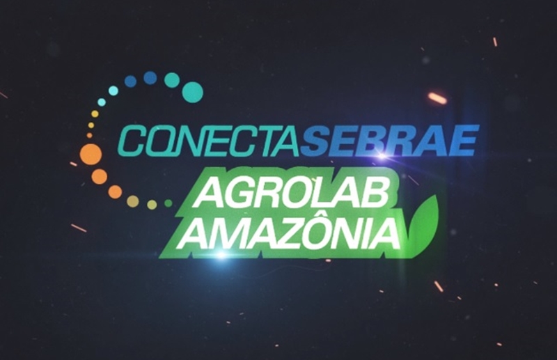 SEBRAE: O Agro também é conectado; vem aí Agrolab Amazônia ...